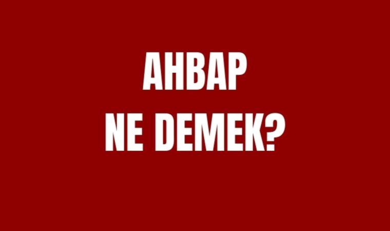 Ahbap ne demek, ne anlama gelir? Ahbap kelimesi TDK sözlük anlamı nedir ...