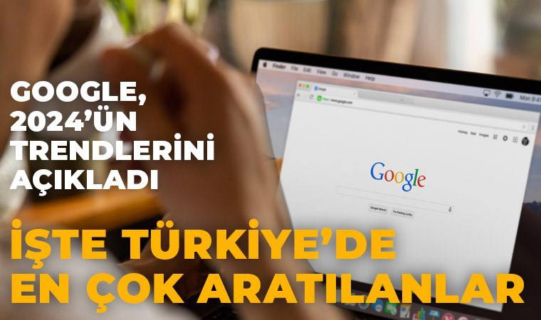 Google, 2024’ün trendlerini açıkladı: İşte Türkiye'de en çok ...