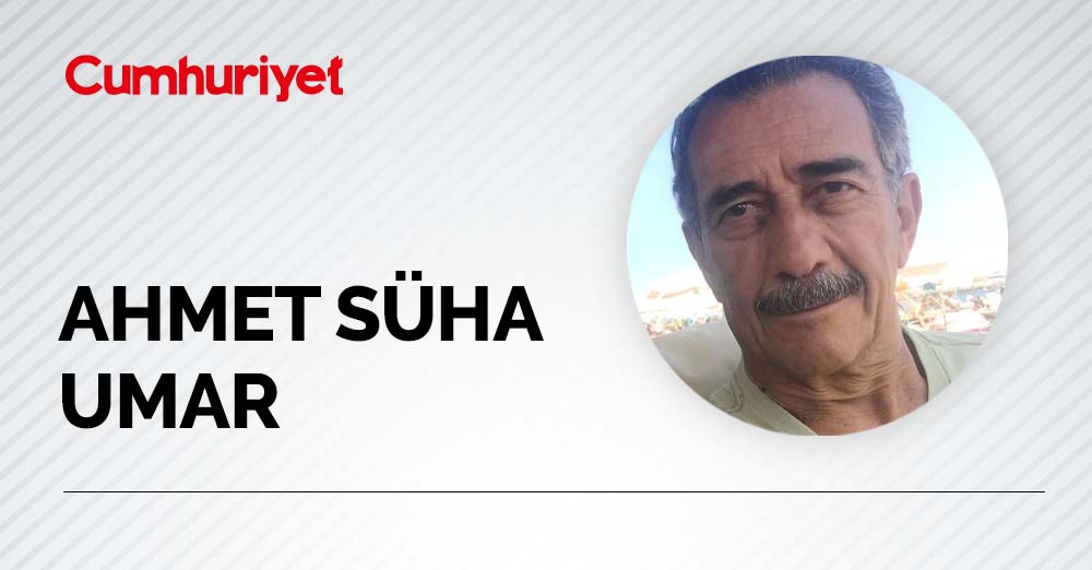 Ahmet Süha Umar yazdı : Türkiye’yi ne bekliyor? | Cumhuriyet